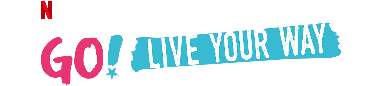 Go! Live Your Way | Netflix Official Site